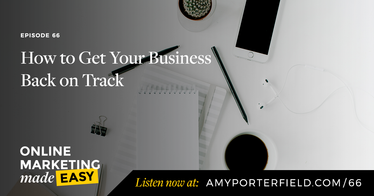 #66: How to Get Your Business Back on Track - Amy Porterfield | Online Marketing Expert