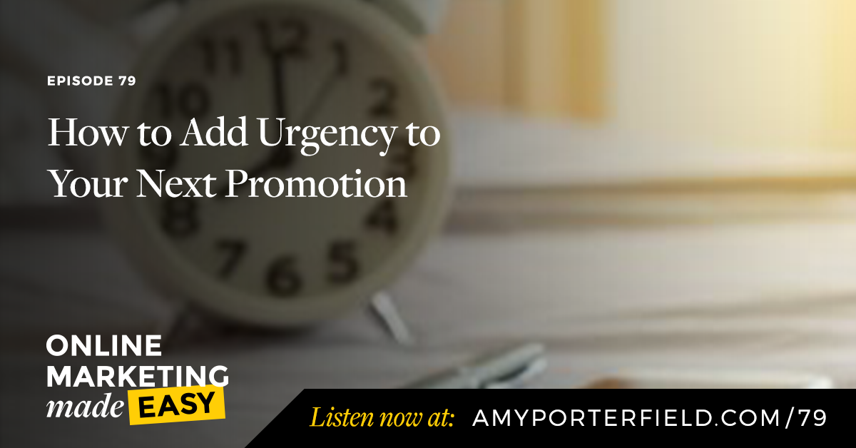 #79: How to Add Urgency to Your Next Promotion - Amy Porterfield ...
