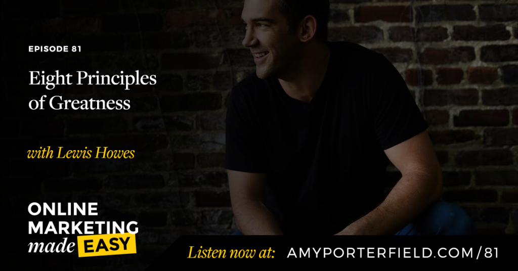 #81: Eight Principles of Greatness with Lewis Howes - Amy Porterfield ...