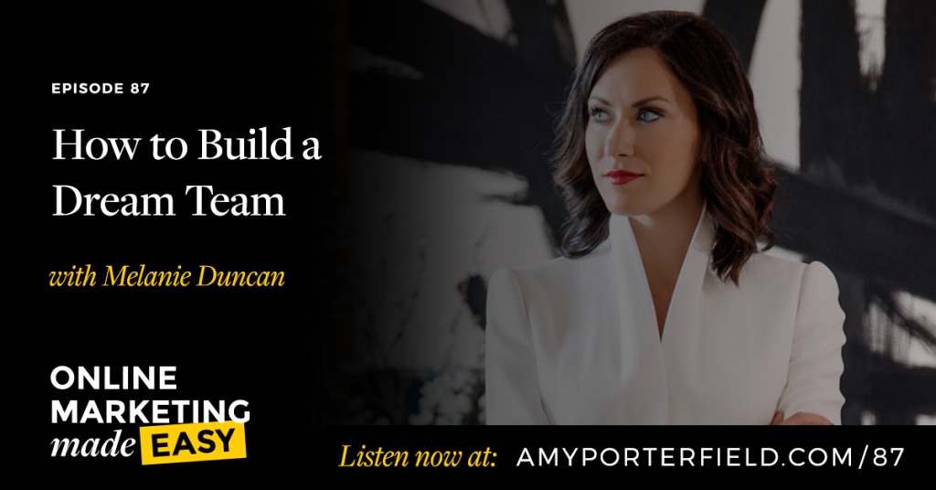 #87: How to Build a Dream Team with Melanie Duncan - Amy Porterfield ...