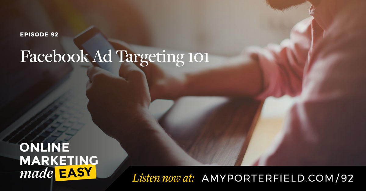 #92: Facebook Ad Targeting 101 - Amy Porterfield | Online Marketing Expert
