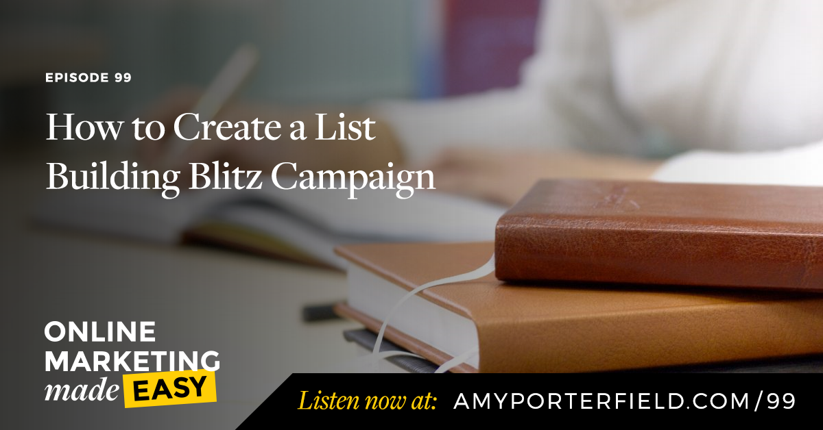 #99: How to Create a List Building Blitz Campaign - Amy Porterfield ...