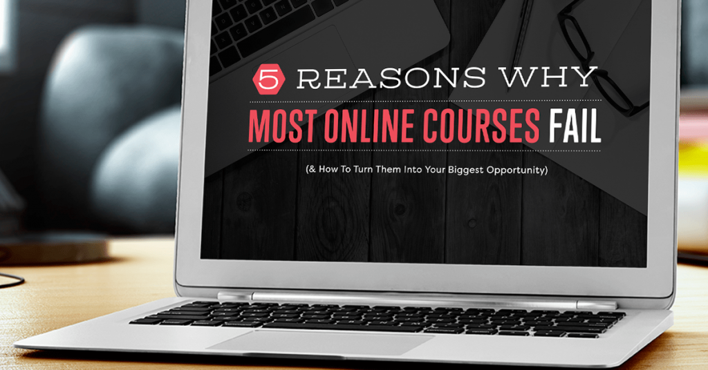 5 Reasons Most Online Courses Fail (& How To Turn Them Into Your ...