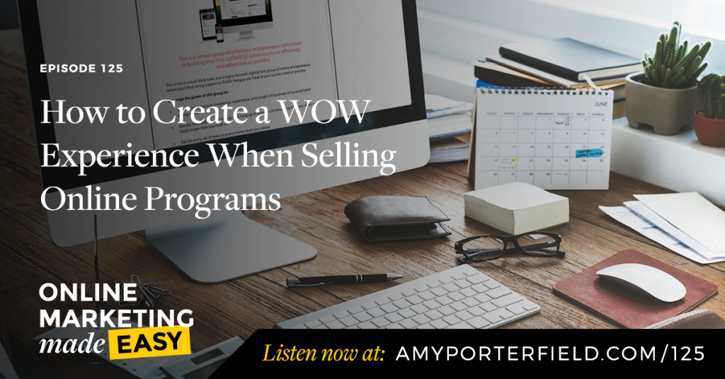 #125: How to Create a WOW Experience When Selling Online Programs - Amy ...