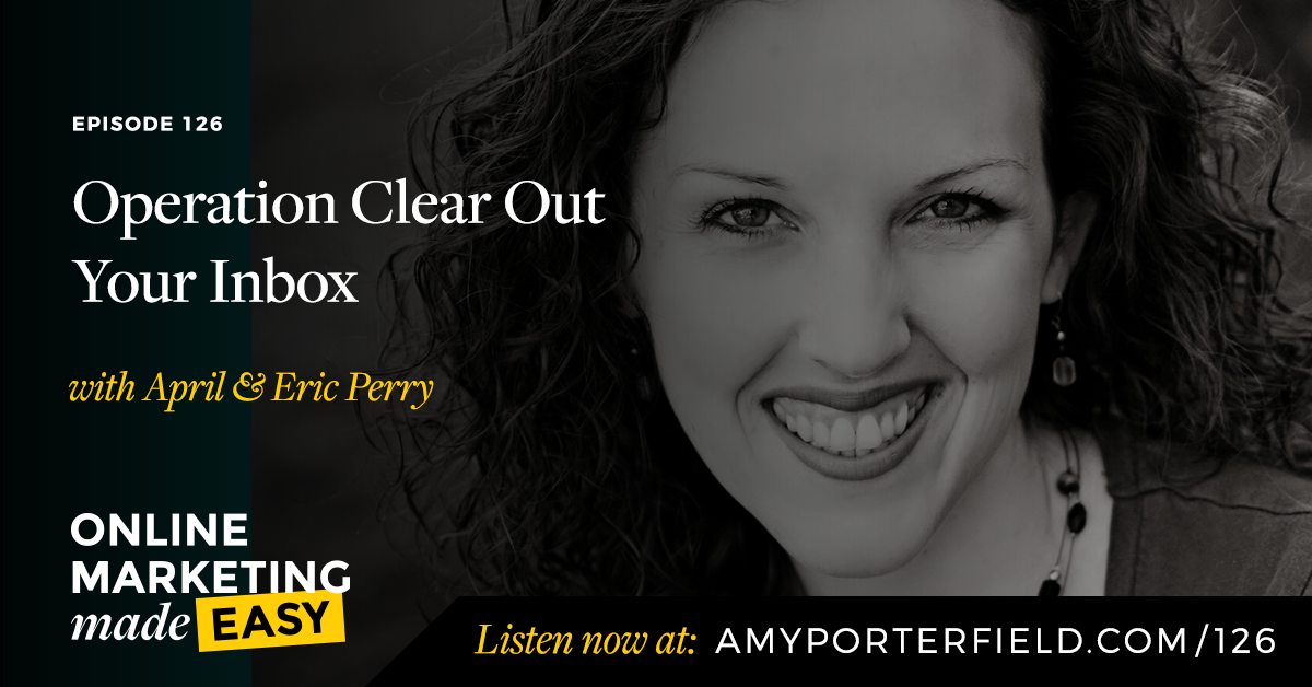 #126: Operation Clear Out Your Inbox - Amy Porterfield | Online ...