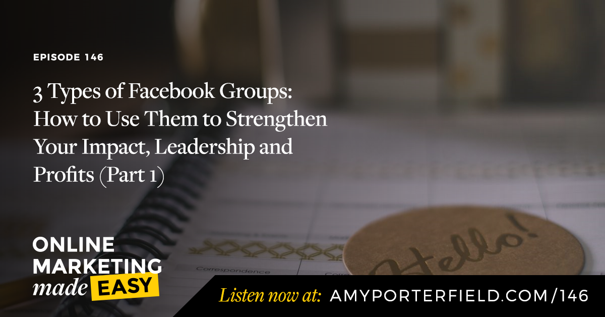 #146: 3 Types of Facebook Groups: How to Use Them to Strengthen Your ...