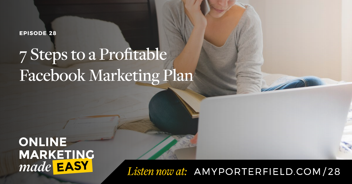 #28: 7 Steps to a Profitable Facebook Marketing Plan - Amy Porterfield ...