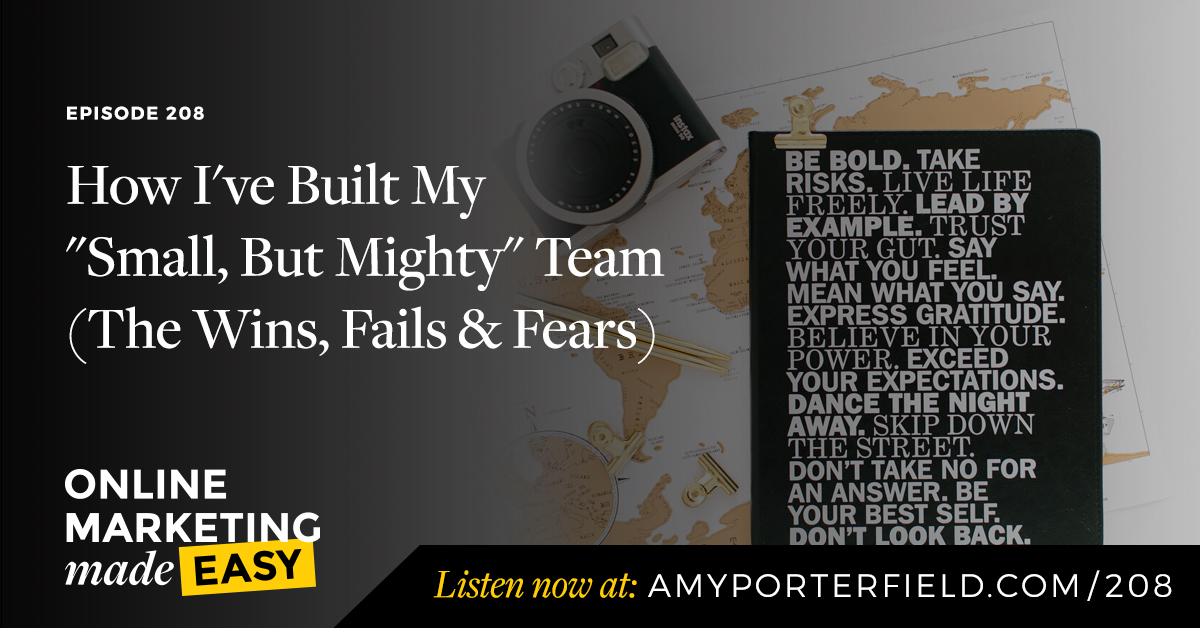 #208: How I've Built My "Small, But Mighty" Team (The Wins, Fails & Fears)