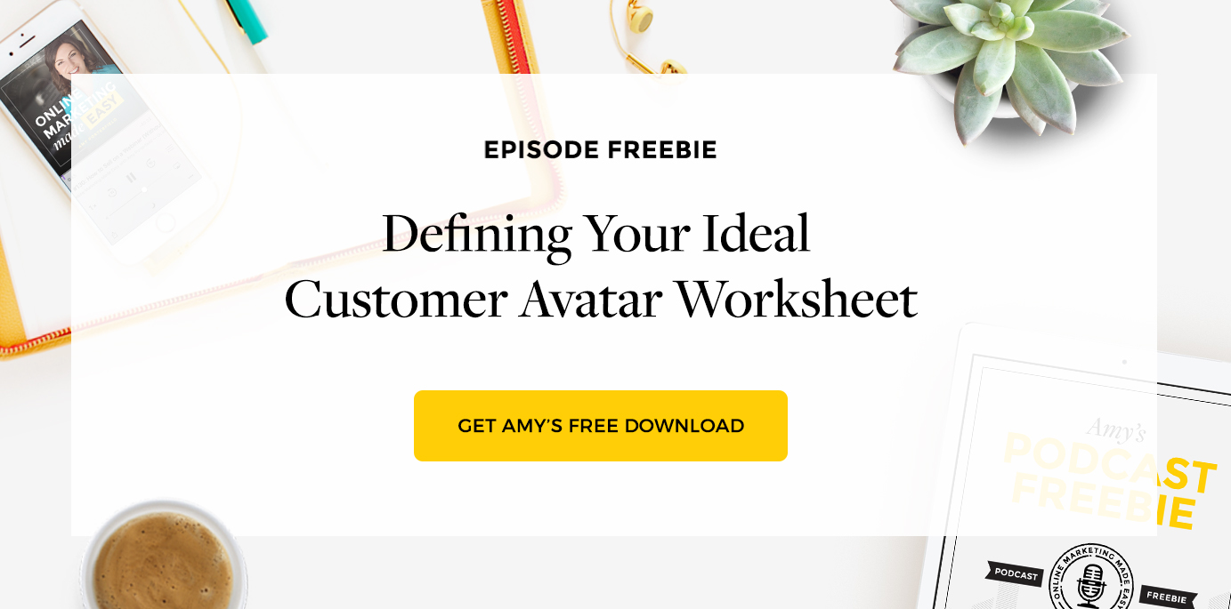 #235: How To Identify Your Ideal Customer Avatar - Amy Porterfield ...