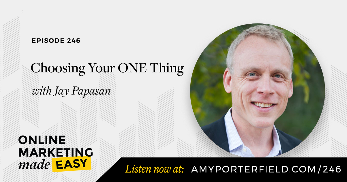 #246: Choosing Your ONE Thing with Jay Papasan - Amy Porterfield ...
