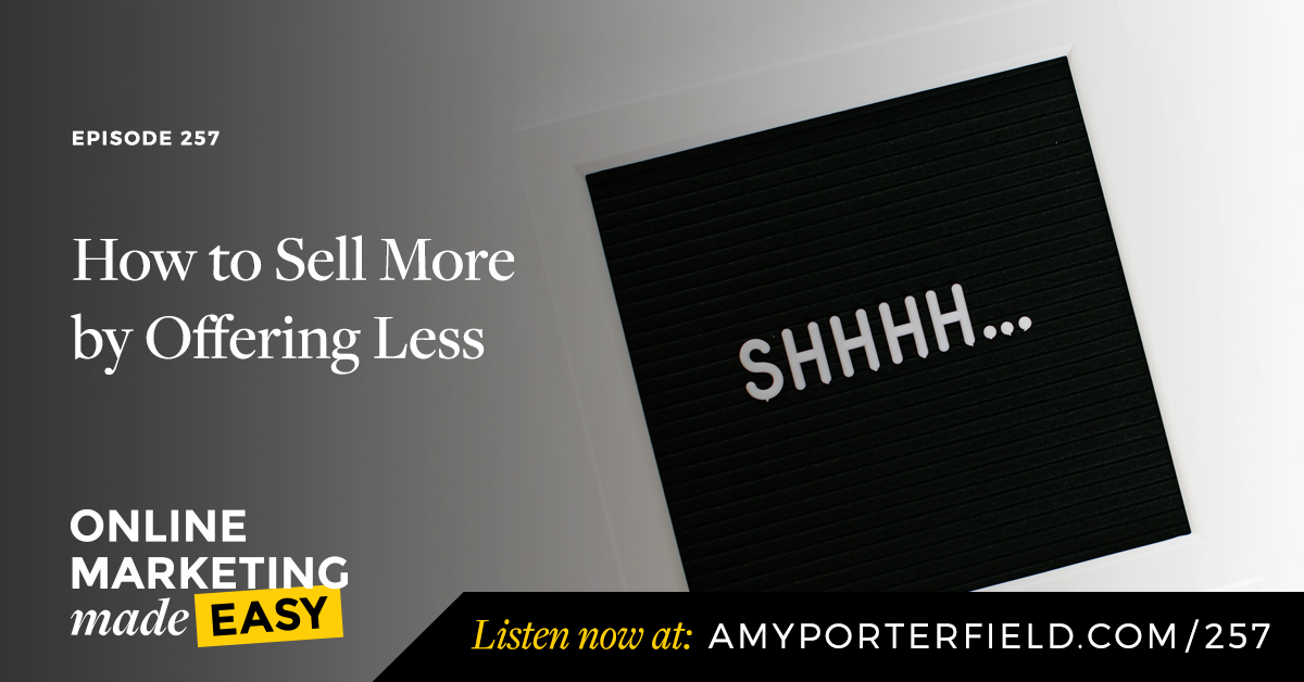 #257: How to Sell More by Offering Less - Amy Porterfield | Online ...