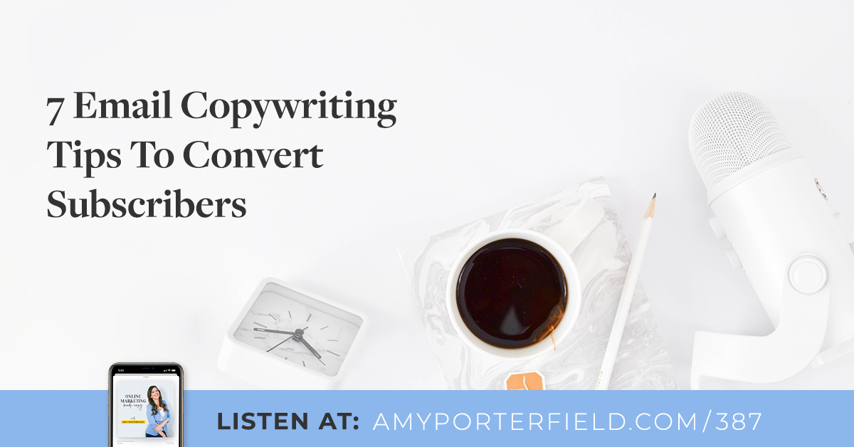 #387: 7 Email Copywriting Tips To Convert Subscribers - Amy Porterfield ...