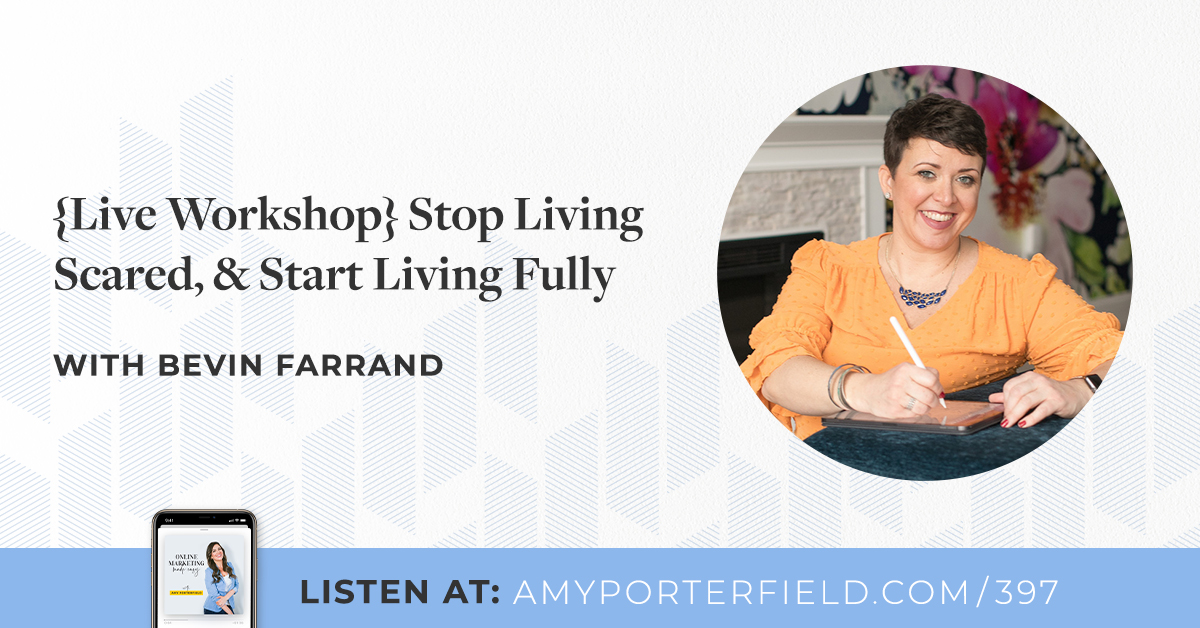 #397: {Live Workshop} Stop Living Scared, & Start Living Fully With ...