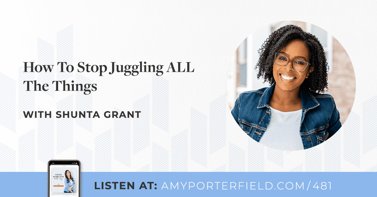 #481: How To Stop Juggling ALL The Things With Shunta Grant - Amy ...
