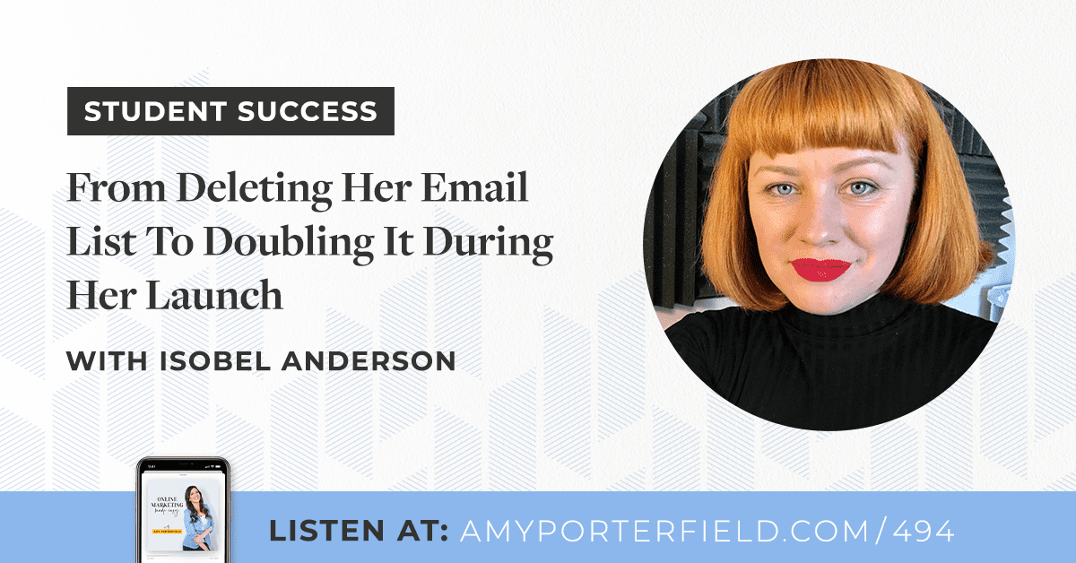#494: {Student Success} From Deleting Her Email List To Doubling It During Her Launch with ...