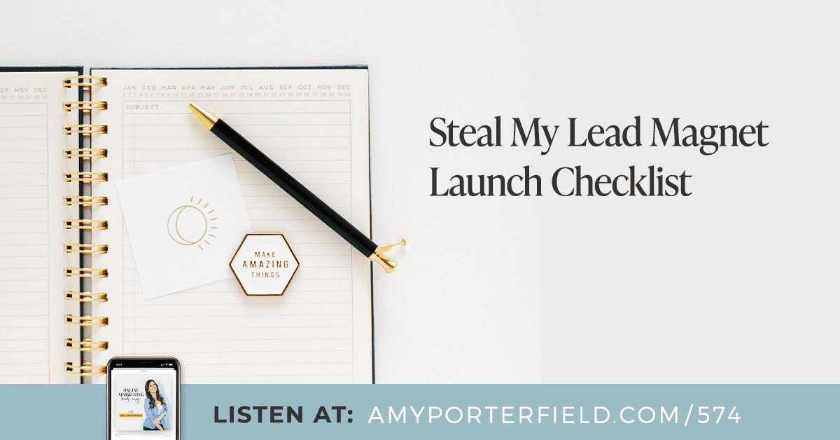 #574: Steal My Lead Magnet Launch Checklist - Amy Porterfield | Online ...