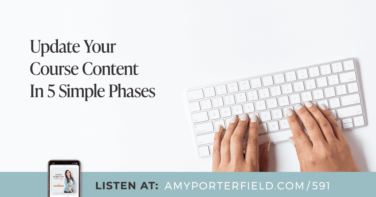 #591: Update Your Course Content In 5 Simple Phases - Amy Porterfield | Online Marketing Expert