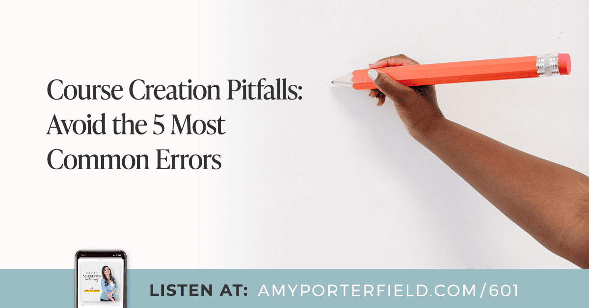 #601: Course Creation Pitfalls: Avoid the 5 Most Common Errors - Amy Porterfield | Online ...