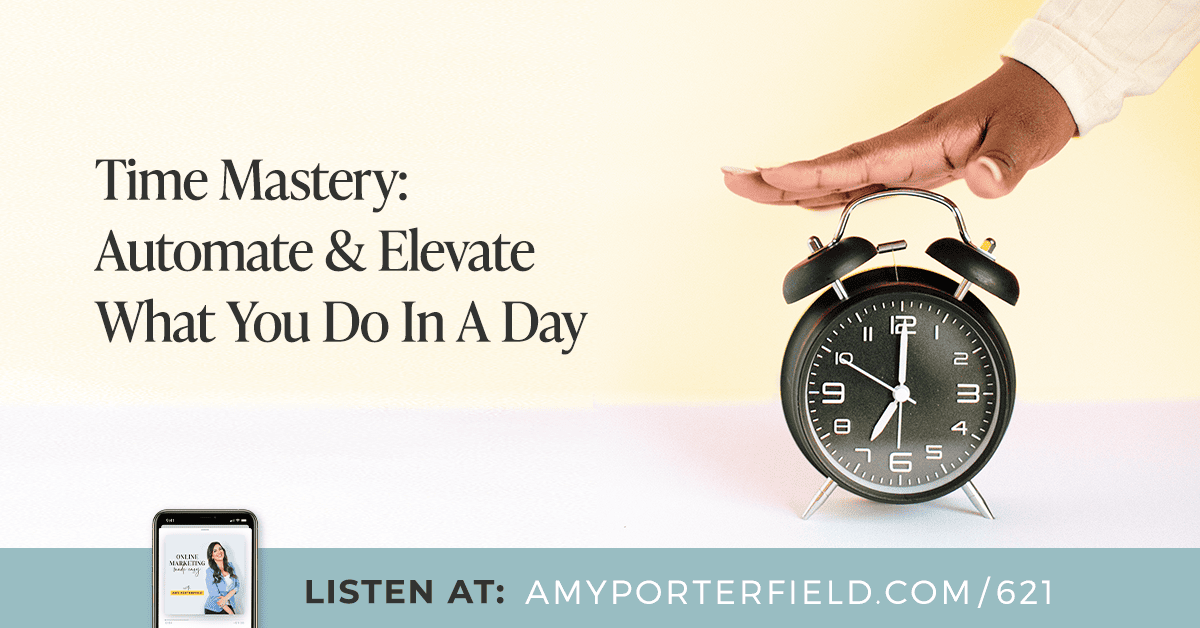 #621: Time Mastery: Automate & Elevate What You Do In A Day - Amy ...