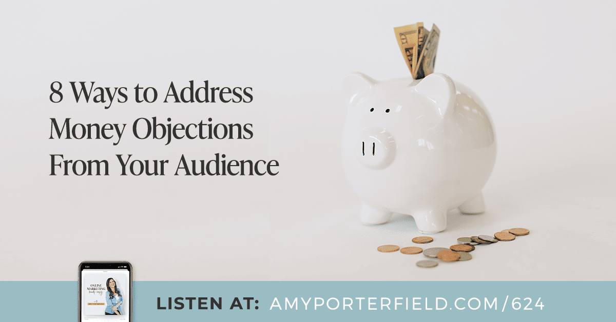 #624: 8 Ways to Address Money Objections From Your Audience - Amy ...