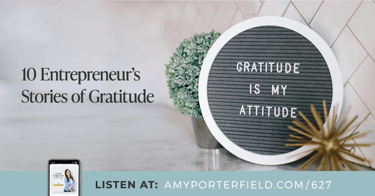 #627: 10 Entrepreneurs' Stories of Gratitude - Amy Porterfield | Online ...