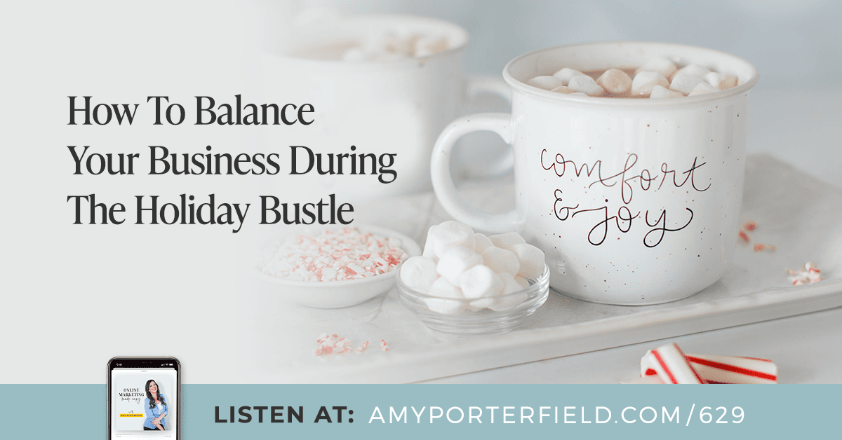 #629: How To Balance Your Business During The Holiday Bustle - Amy ...