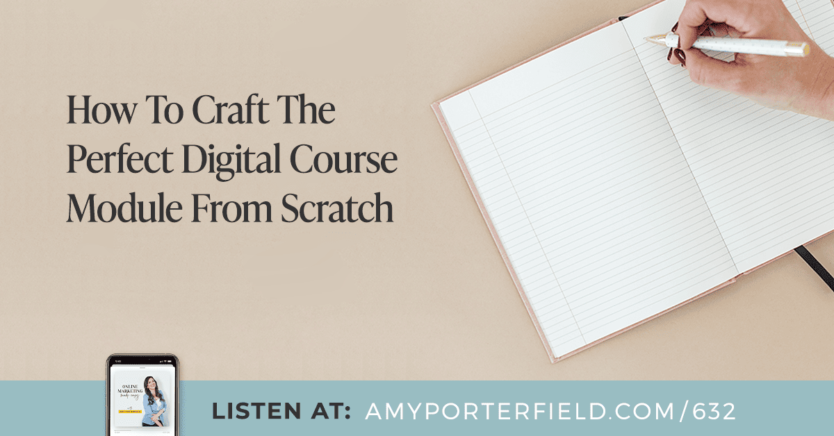 #632: How To Craft The Perfect Digital Course Module From Scratch - Amy ...