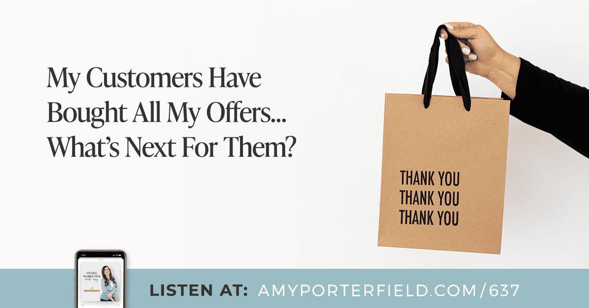 #637: My Customers Have Bought All My Offers… What’s Next For Them ...