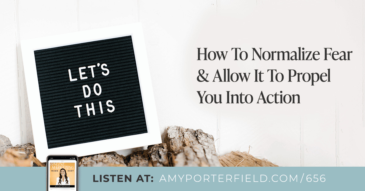 #656: How To Normalize Fear & Allow It To Propel You Into Action - Amy ...