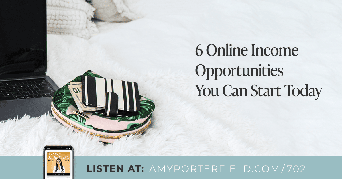 #702: 6 Online Income Opportunities You Can Start Today - Amy ...