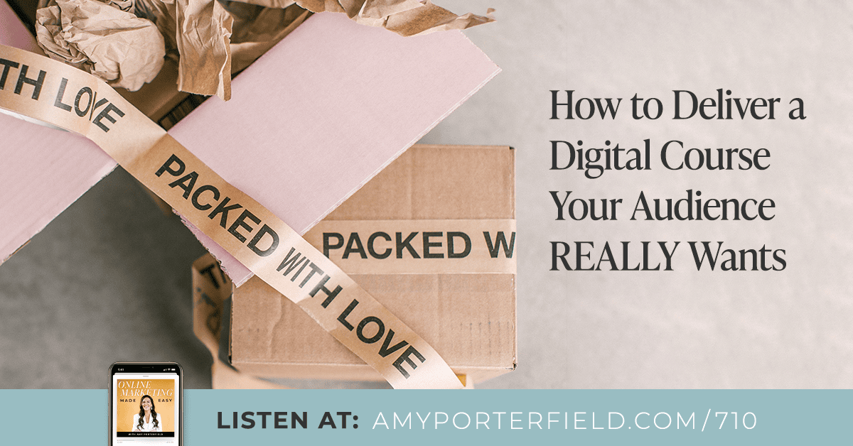 #710: How to Deliver a Digital Course Your Audience REALLY Wants - Amy ...