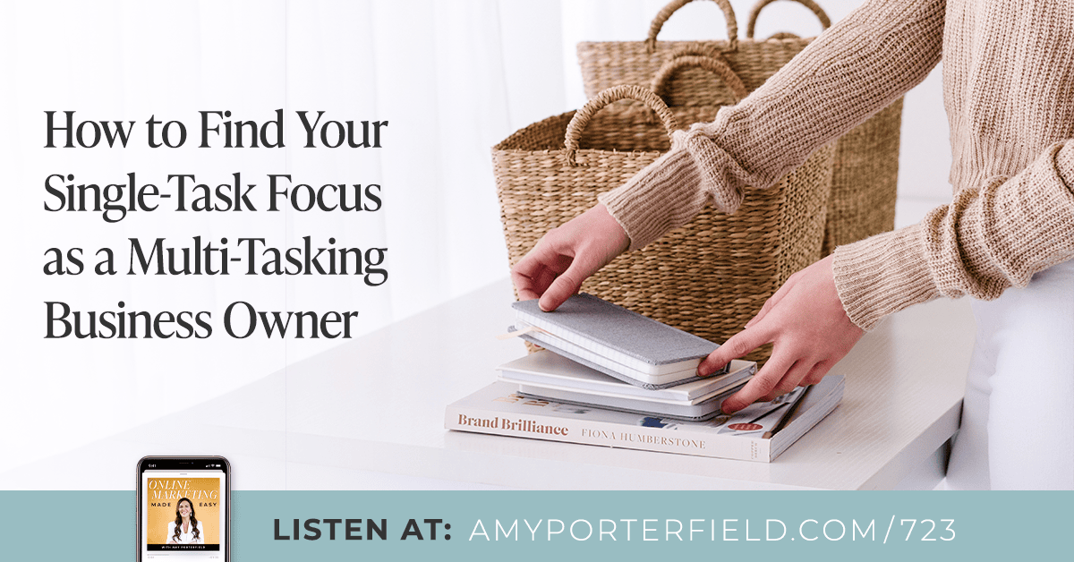 #723: How to Find Your Single-Task Focus as a Multi-Tasking Business ...